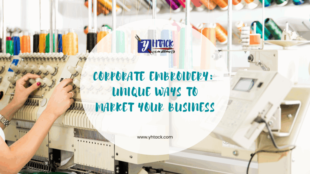 Corporate Embroidery: Unique Ways to Market Your Business - Yhtack